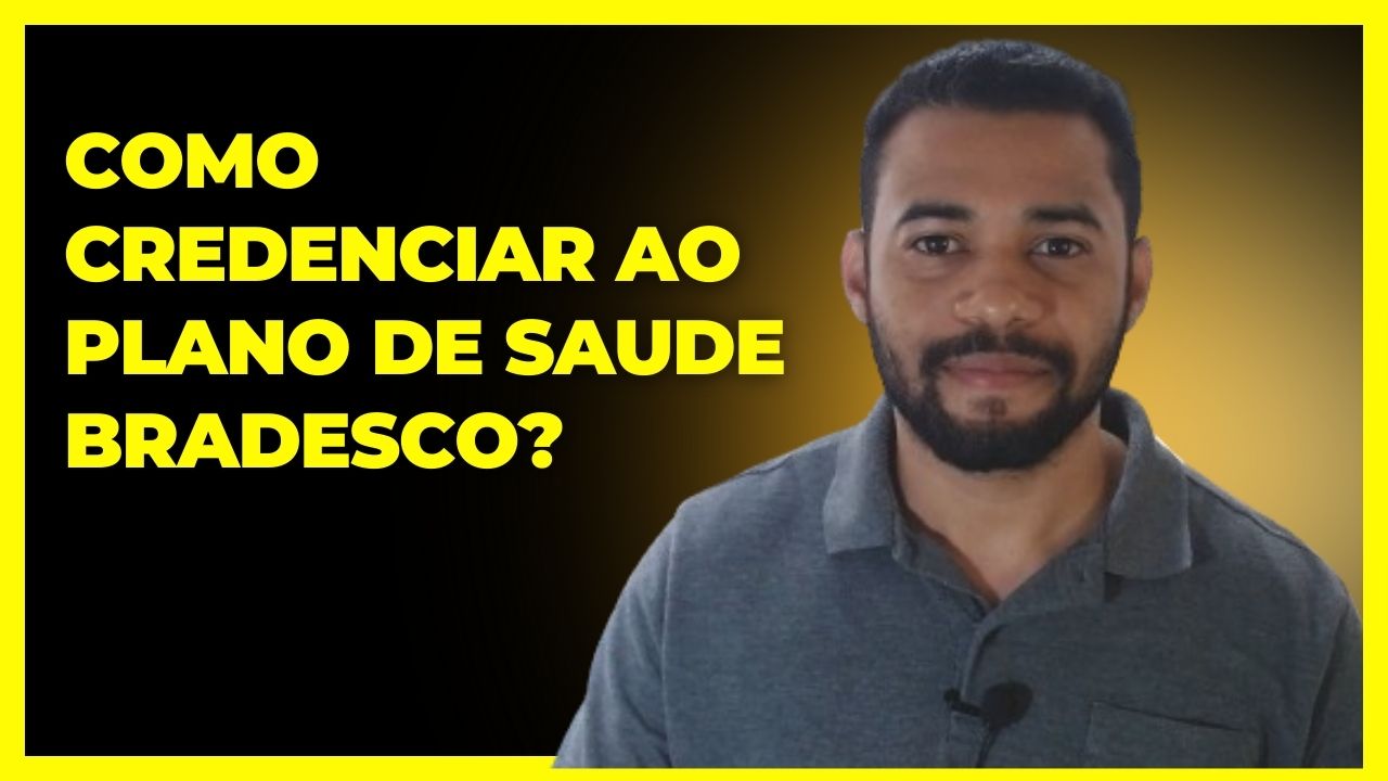 Como Credenciar Ao Plano De Saude Bradesco?